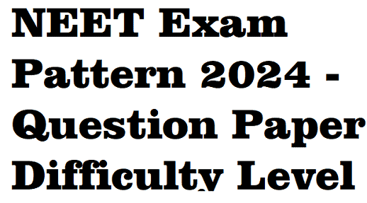 NEET Exam Pattern 2024 - Question Paper Difficulty Level - MBBS Counselling